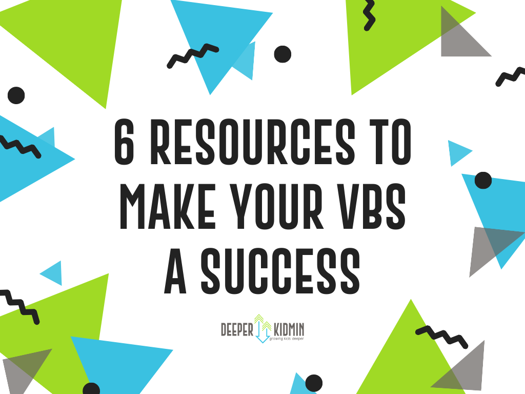 6 Resources to Make Your VBS a Success – Deeper KidMin