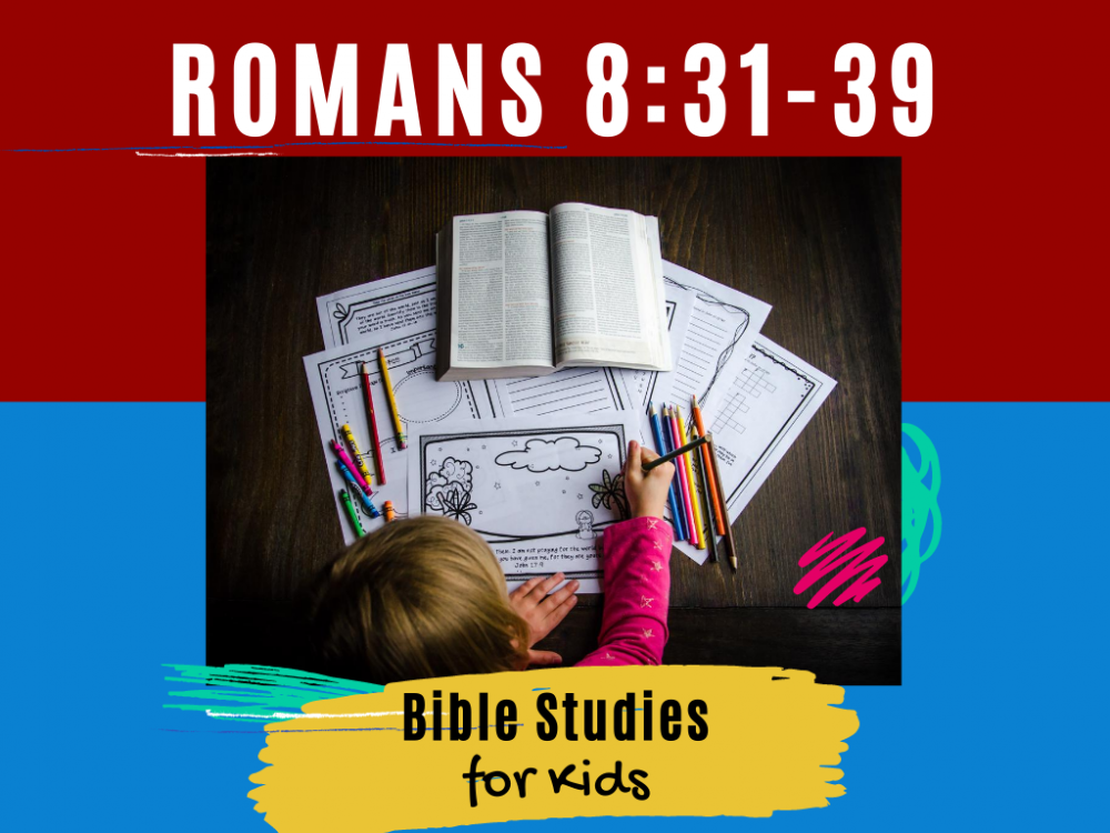 Bible Studies for Kids – Romans 8:31-39 – Deeper KidMin