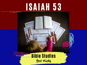 Bible Studies for Kids – Isaiah 53 – Deeper KidMin