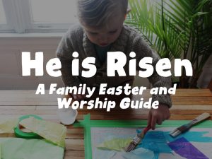 He is Risen – A Family Easter and Worship Guide – Deeper KidMin
