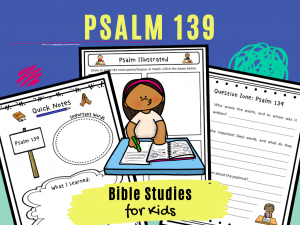 Bible Studies for Kids – Psalm 139 – Deeper KidMin