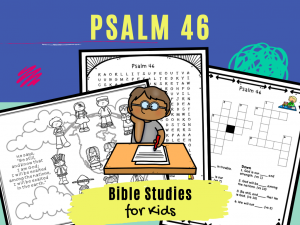 Bible Studies for Kids – Psalm 46 – Deeper KidMin