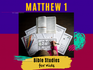 Bible Studies for Kids – Matthew 1 – Deeper KidMin