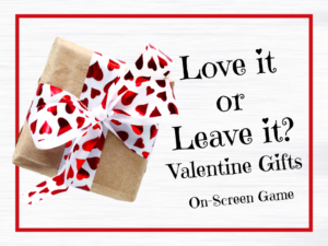 Love It or Leave It: Valentine Gifts Edition On-Screen Game – Deeper KidMin