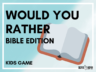 Would You Rather (Bible Edition) Kids Game – Deeper KidMin