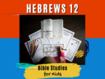 Bible Studies for Kids – Hebrews 12 – Deeper KidMin