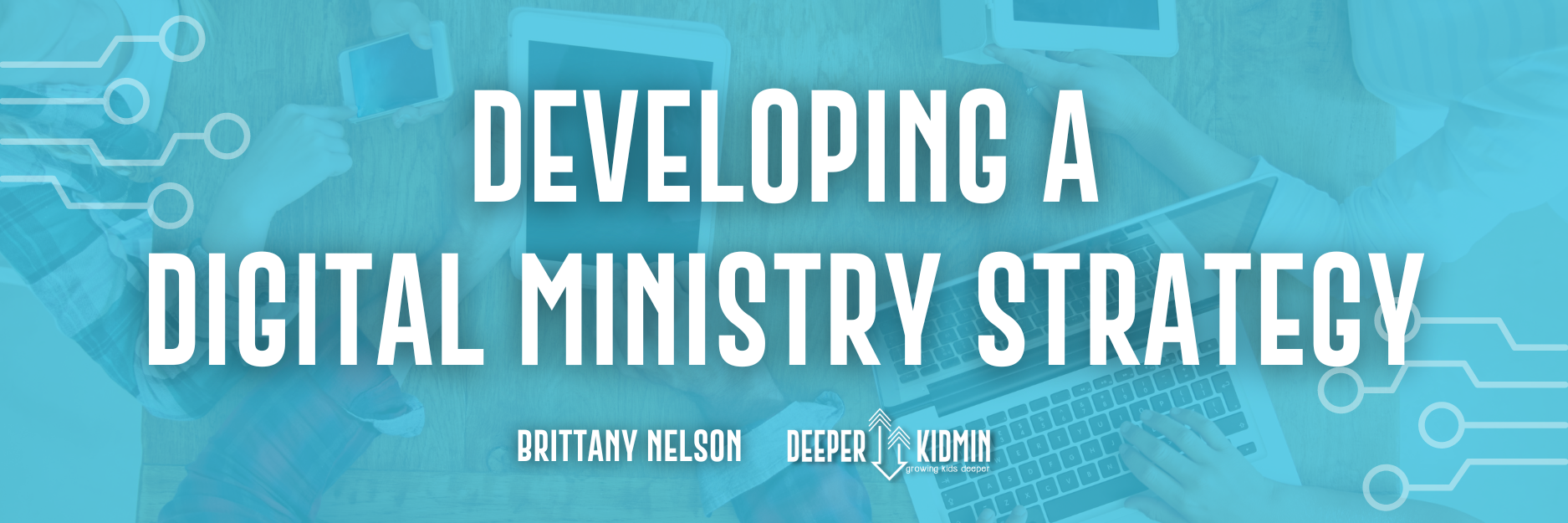 Developing a Digital Ministry Strategy Breakout Session – Deeper KidMin