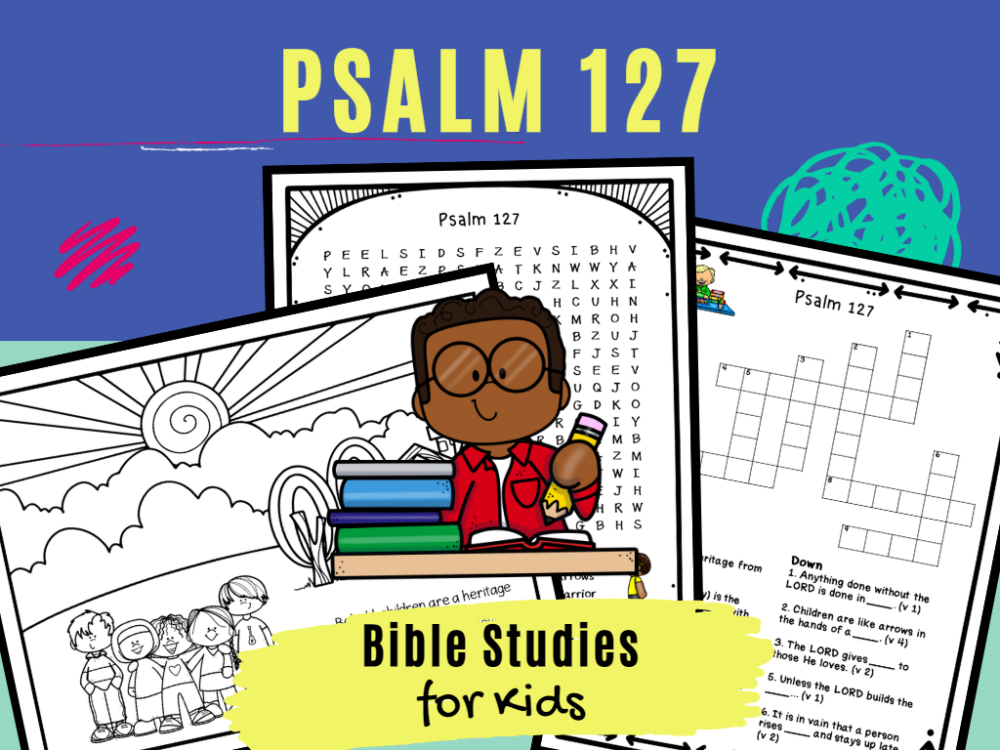 Bible Studies for Kids – Psalm 127 – Deeper KidMin