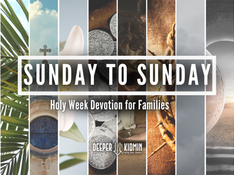 Sunday to Sunday: Holy Week Devotion for Families – Deeper KidMin