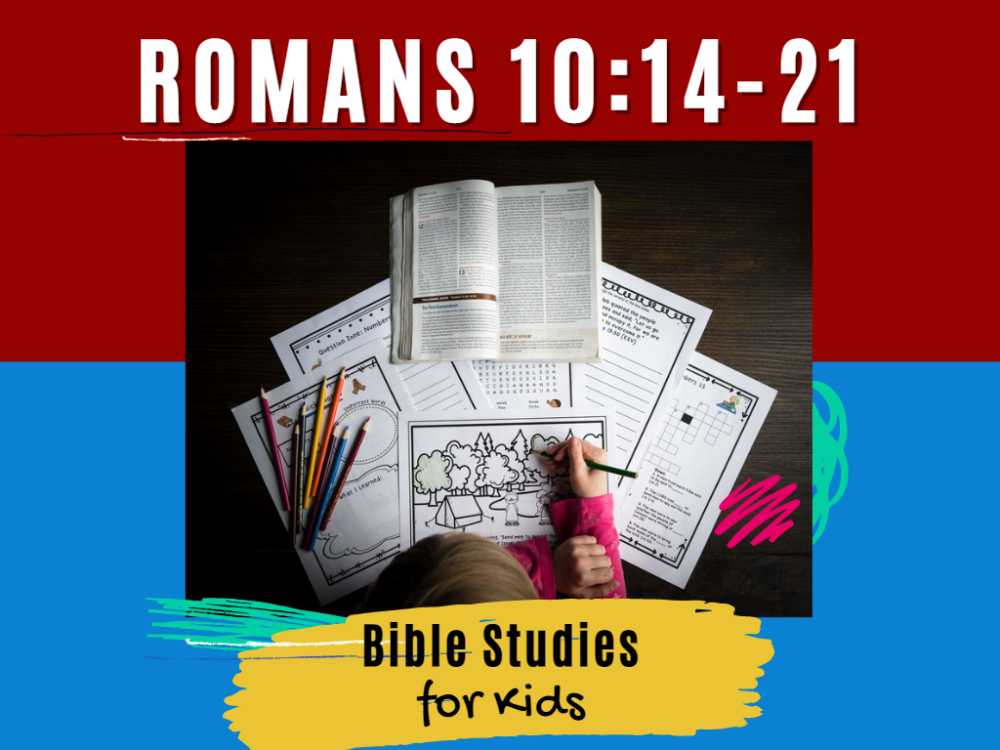Bible Studies for Kids – Romans 10:14-21 – Deeper KidMin