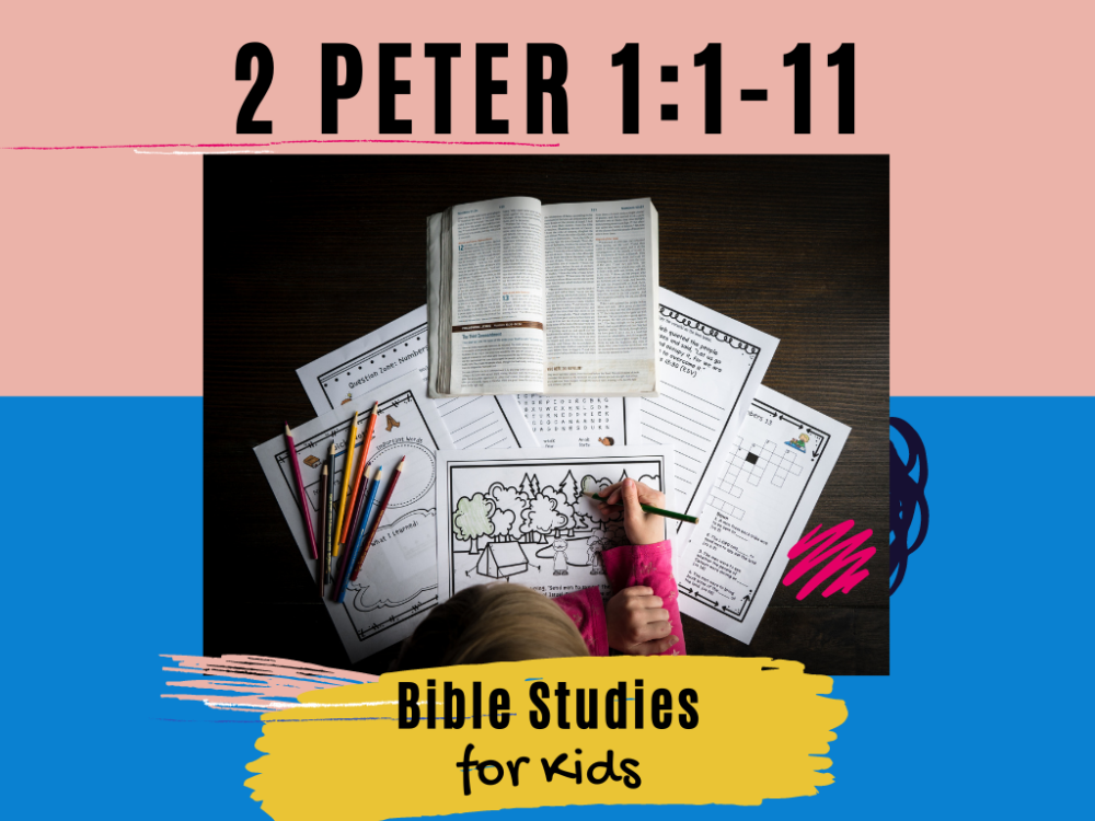 Bible Studies for Kids – 2 Peter 1:1-11 – Deeper KidMin