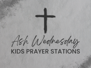 Ash Wednesday Prayer Stations for Kids – Deeper KidMin