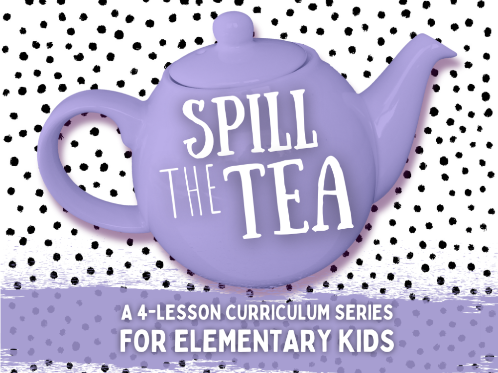 Spill the Tea – A 4-Lesson Elementary Series – Deeper KidMin