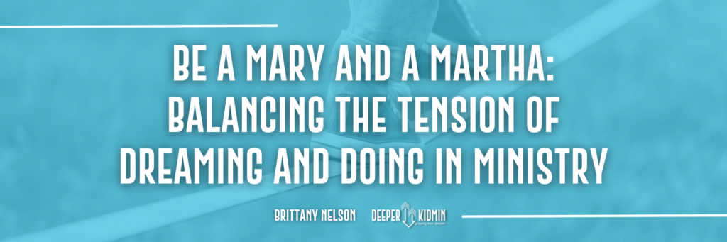 Be a Mary AND a Martha: Balancing the Tension of Dreaming and Doing in ...