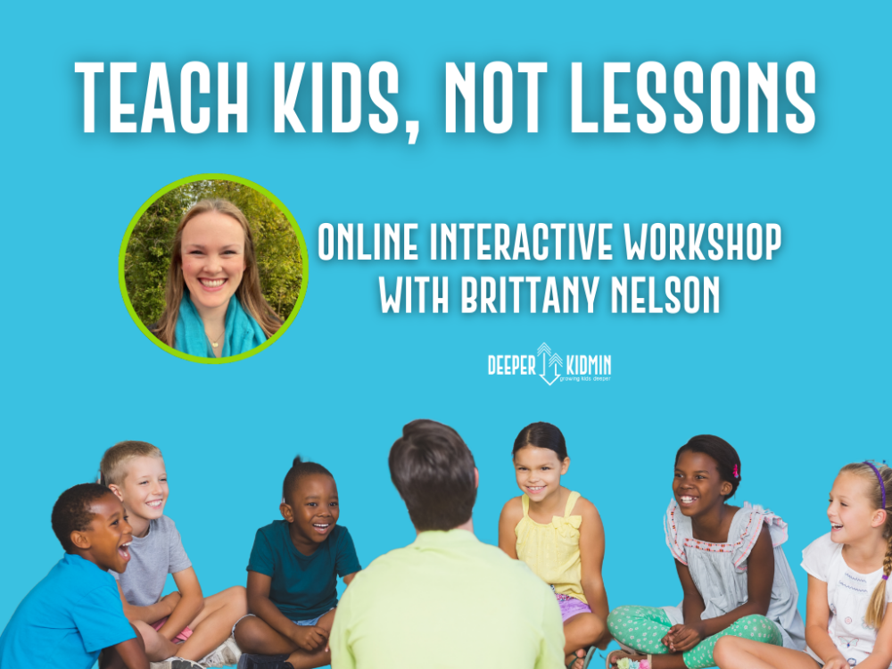 3 Keys to Teaching Kids, Not Lessons – Deeper KidMin