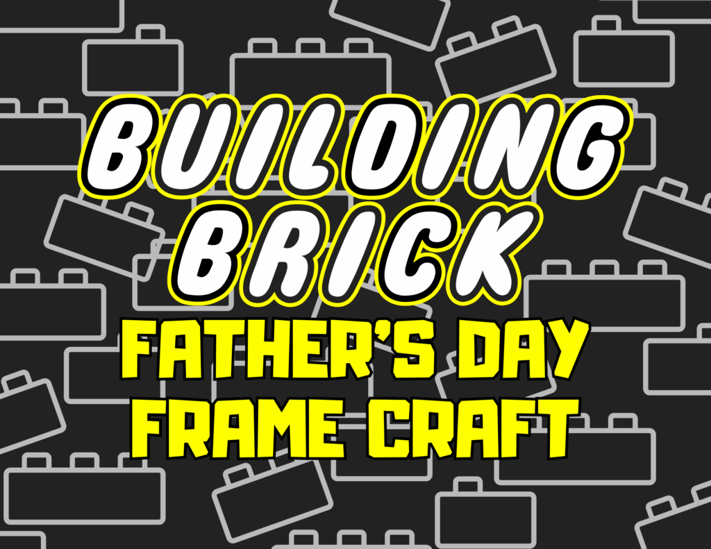 Building Bricks Father’s Day Frame Craft – Deeper KidMin